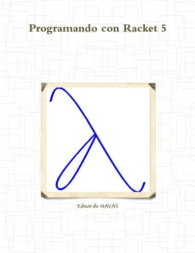Programando con Racket 5: Eduardo Navas: 9789992373613: Amazon.com: Books