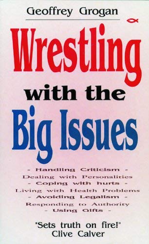 Wrestling With The Big Issues: Geoffrey W. Grogan: 9781857920512 ...