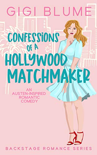 Confessions of a Hollywood Matchmaker: An Austen-Inspired Romantic ...