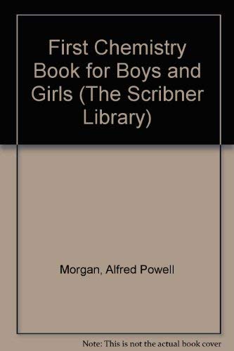 First Chemistry Book for Boys and Girls (The Scribner Library): Morgan ...