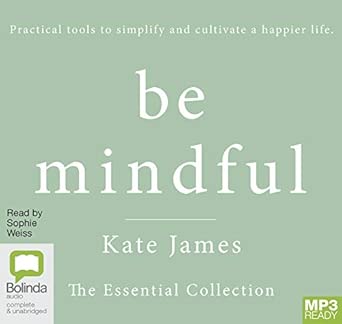 Be Mindful with Kate James: The Essential Collection: James, Kate ...