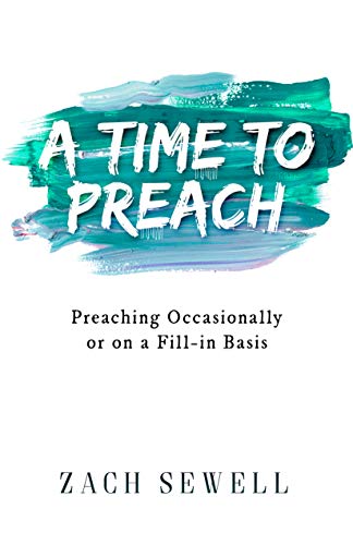 A Time to Preach: Preaching Occasionally or on a Fill-In Basis - Kindle ...