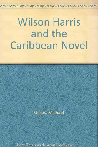Wilson Harris and the Caribbean novel: Gilkes, Michael: 9780582786172 ...