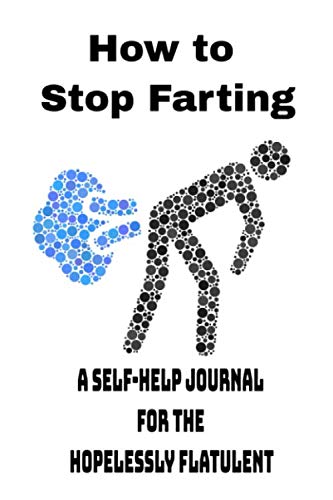 How to Stop Farting: A Self-Help Journal for the Hopelessly Flatulent ...