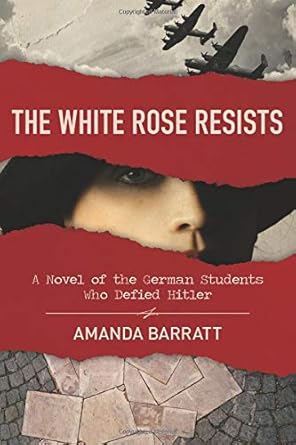 The White Rose Resists: A Novel of the German Students Who Defied ...