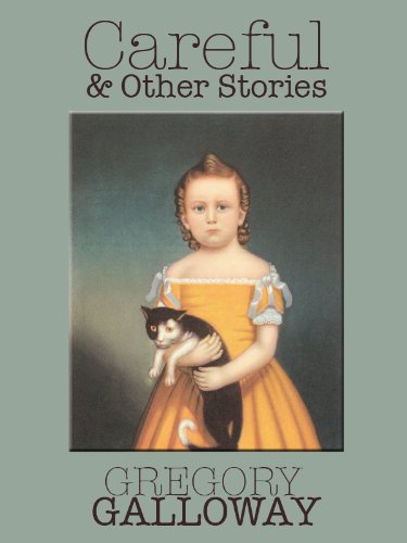 Amazon.com: Careful & Other Stories eBook : Galloway, Gregory: Kindle Store