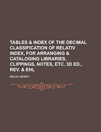 Tables & index of the decimal classification of relativ index, for arranging & cataloging ...