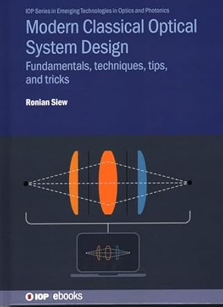 Modern Classical Optical System Design: Fundamentals, Techniques, Tips ...