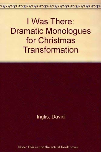 I Was There: Dramatic Monologues for Christmas Transformation: Inglis ...