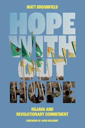 Hope Without Hope: Rojava and Revolutionary Commitment: Amazon.co.uk ...