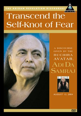 Transcend the Self-Knot of Fear (Adidam Revelation Discourses) : Samraj ...