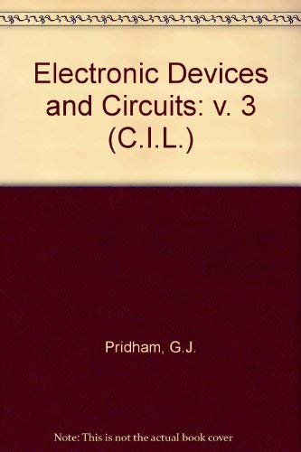 Electronic Devices and Circuits: v. 3 (C.I.L.): G.J. Pridham ...