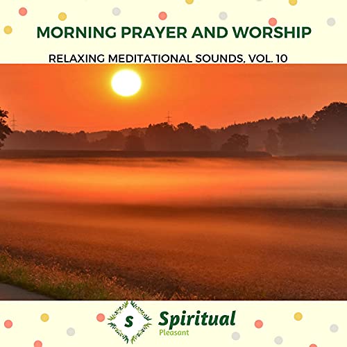 Morning Prayer And Worship - Relaxing Meditational Sounds, Vol. 10 de ...