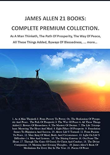 James Allen 21 Books: Complete Premium Collection. As A Man Thinketh ...