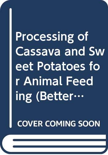 Processing of Cassava and Sweet Potatoes for Animal Feeding (Better ...