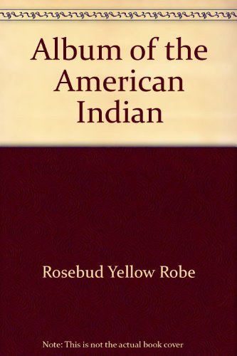 An Album of the American Indian: Rosebud Yellow Robe: 9780531015063 ...