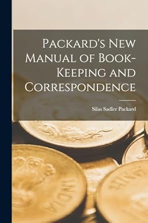 Packard's New Manual of Book-Keeping and Correspondence: Packard, Silas ...