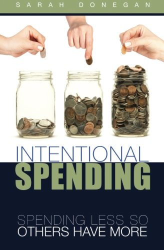Intentional Spending: Spending Less So Others Have More: Donegan, Sarah ...