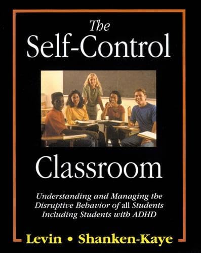 The Self-Control Classroom: Understanding and Managing the Disruptive ...