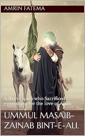 Ummul Masaib- Zainab Bint-e-Ali.: A Brave Lady who Sacrificed everything for the love of Allah ...