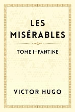 LES MISÉRABLES TOME I :FANTINE: Le Roman Littéraire d'Émotion et du ...