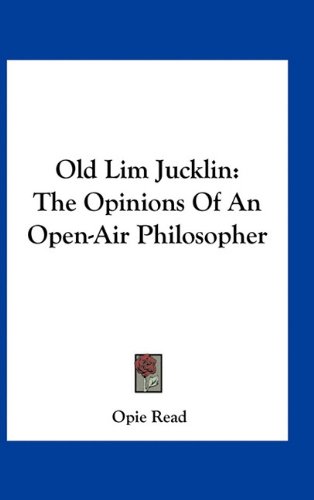 Old Lim Jucklin: The Opinions Of An Open-Air Philosopher: Read, Opie ...
