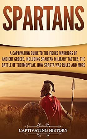 Spartans: A Captivating Guide to the Fierce Warriors of Ancient Greece ...