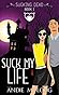 Suck My Life: A Paranormal Chick Lit Novel (Sucking Dead Book 1 ...
