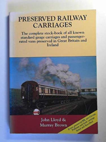 Preserved Railway Carriages: The Complete Stock-book of All Known ...