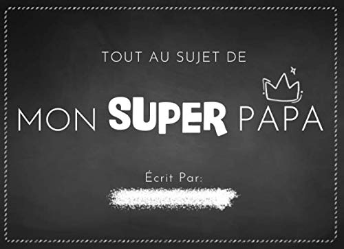 Tout au Sujet de Mon Super Papa: Livre pour enfants à compléter par ...