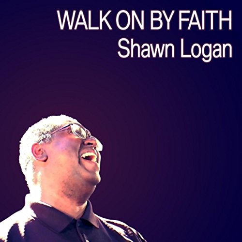 Amazon.com: Walk On By Faith : Shawn Logan: Digital Music