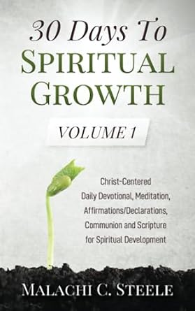 30 Days To Spiritual Growth Volume 1: Christ-Centered Daily Devotional ...