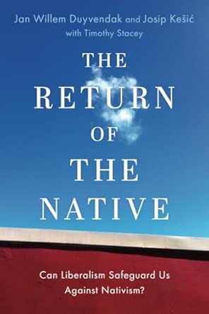 The Return of the Native: Can Liberalism Safeguard Us Against Nativism ...