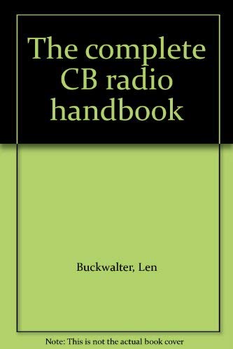 The complete CB radio handbook: Len Buckwalter: 9780690014426: Amazon ...