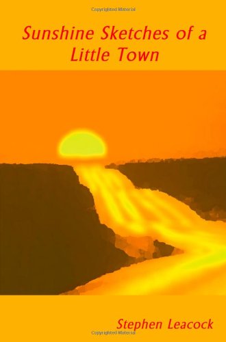Sunshine Sketches of a Little Town: Stephen Leacock: 9781612790831 ...