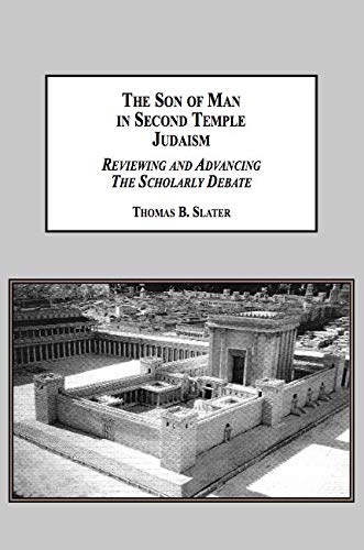 The Son of Man in Second Temple Judaism: Reviewing and Advancing the ...