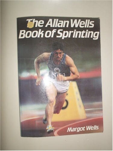 The Allan Wells book of sprinting: Wells, Margot: 9780715808436: Amazon ...