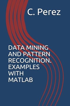 DATA MINING AND PATTERN RECOGNITION. EXAMPLES WITH MATLAB: Perez ...