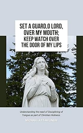 Set A Guard, O Lord, Over My Mouth; Keep Watch Over The Door Of My Lips ...