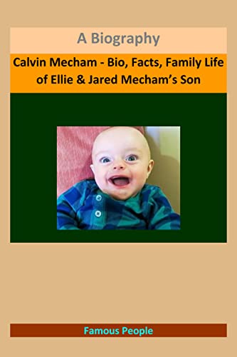 Calvin Mecham - Bio, Facts, Family Life of Ellie & Jared Mecham’s Son ...