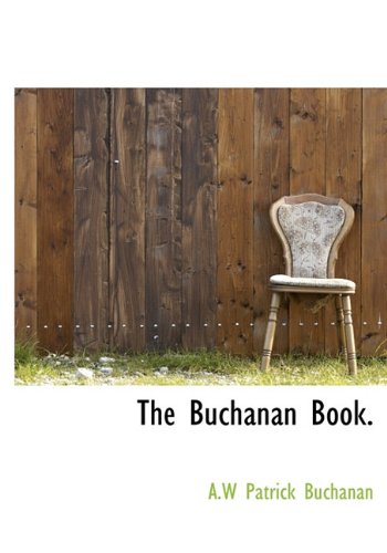 The Buchanan Book.: Buchanan, A. W. Patrick: 9781117196145: Amazon.com ...