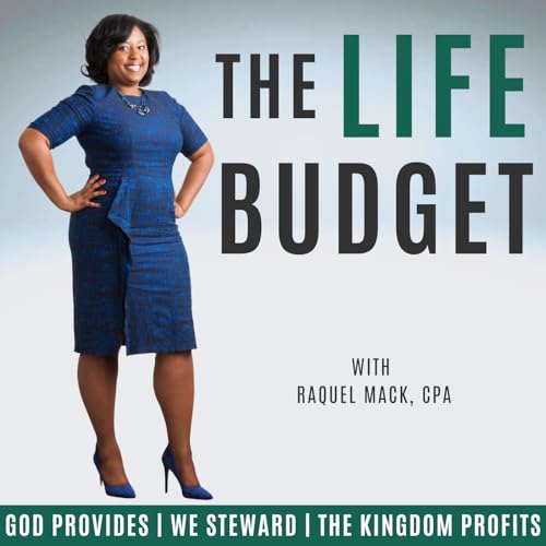 The Life Budget Podcast | God Provides, We Steward, The Kingdom Profits ...