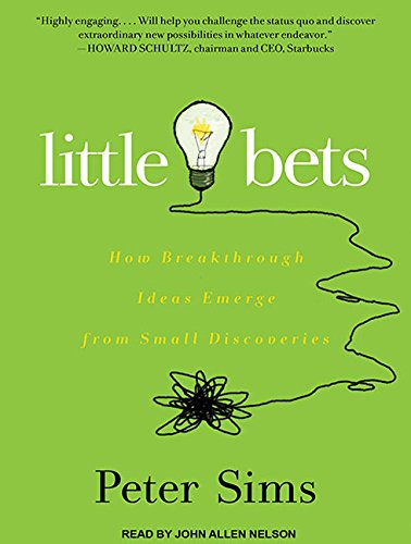Little Bets: How Breakthrough Ideas Emerge from Small Discoveries ...