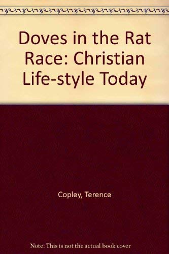 Doves in the Rat Race: Christian Life-Style Today: copley-terence ...