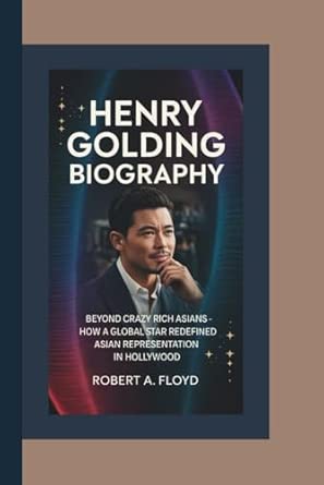 HENRY GOLDING BIOGRAPHY: Beyond Crazy Rich Asians – How a Global Star ...