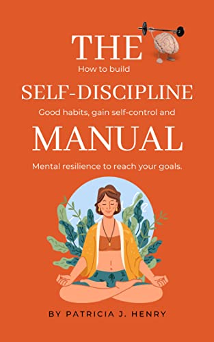 THE SELF-DISCIPLINE MANUAL : HOW TO BUILD GOOD HABITS, GAIN SELF ...