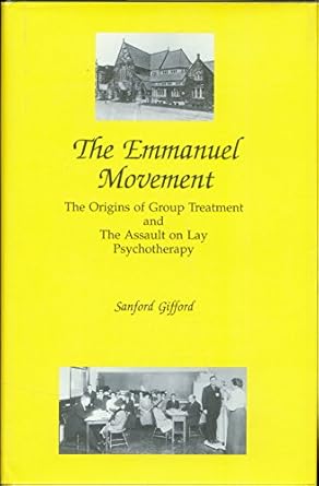 The Emmanuel Movement: The Origins of Group Treatment and the Assault ...