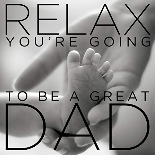 Relax: You're Going to Be a Great Dad de Pregnancy and Childbirth ...