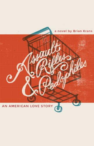 Assault Rifles & Pedophiles: An American Love Story: A Novel - Kindle ...