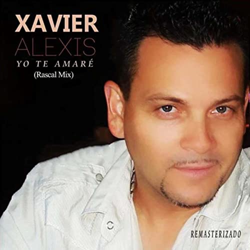 Amazon.com: Yo Te Amaré (Rascal Mix) Remasterizado : Xavier Alexis ...